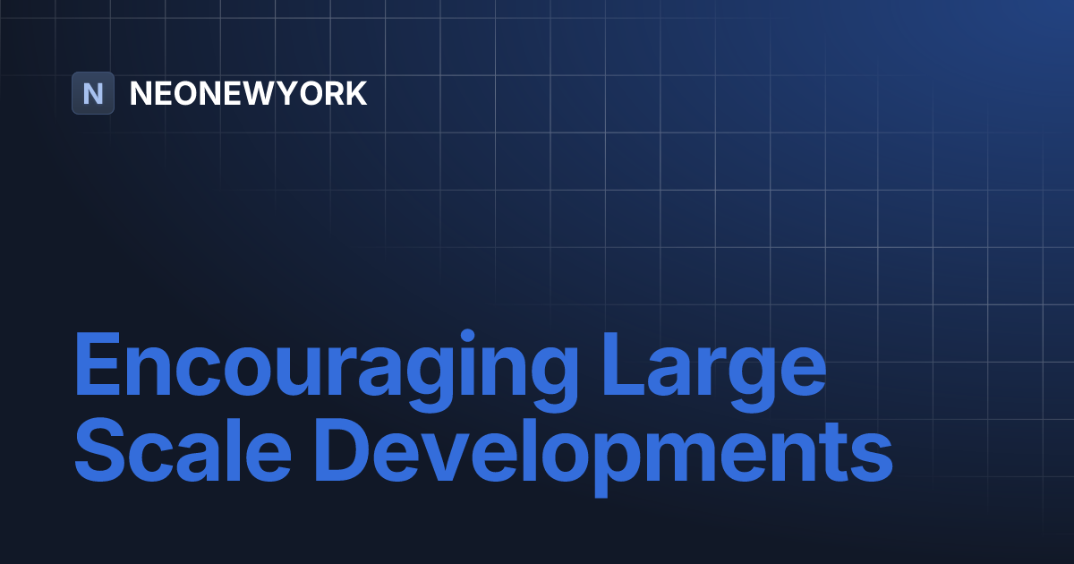 Encouraging Large Scale Developments | NEONEWYORK